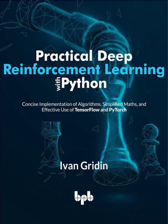 Practical Deep Reinforcement Learning with Python: Concise Implementation of... | bol