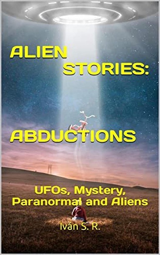 ALIEN STORIES: ABDUCTIONS: UFOs, Mystery, Paranormal and Aliens (ebook ...