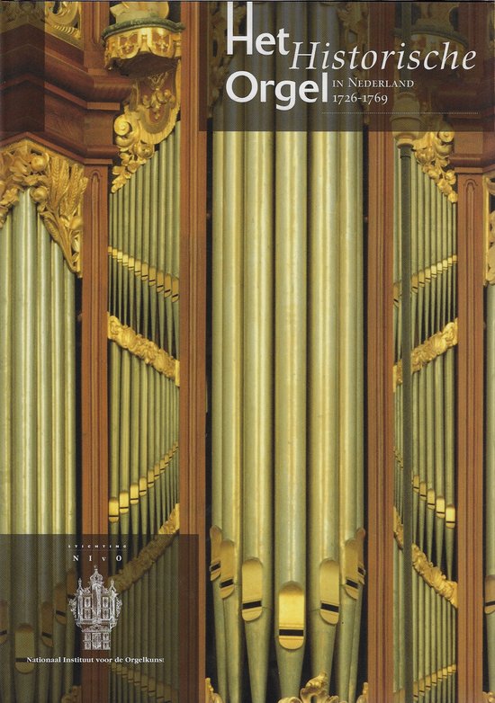 2 Het historisch orgel in Nederland 1726-1769, H. van Nieuwkoop ...