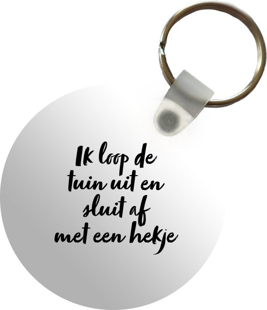 Sleutelhanger - Tekst - Tuin - Quotes - Ik loop de tuin uit en sluit af ...