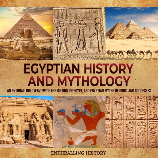 Egyptian History and Mythology: An Enthralling Overview of Egypt's Past ...
