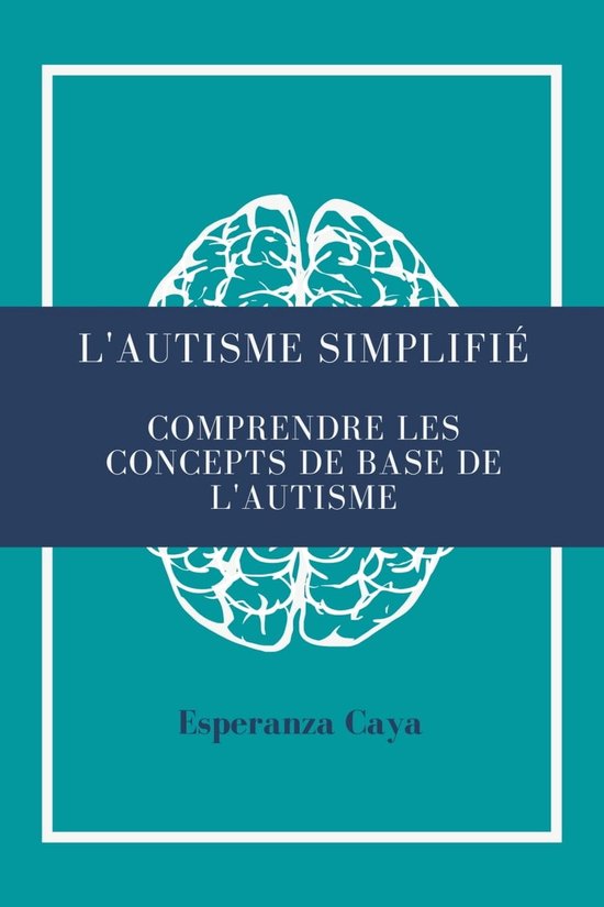 AUTISME SIMPLIFIÉ : Comprendre les concepts de base de l’autisme (ebook ... AUTISME SIMPLIFIÉ : Comprendre les concepts de base de l’autisme (ebook ...