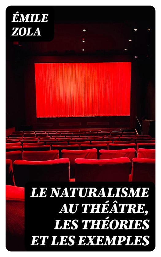 Le Naturalisme au théâtre, les théories et les exemples (ebook), Emile ...