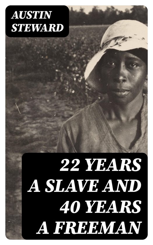 22 Years a Slave and 40 Years a Freeman (ebook), Austin Steward | 8596547401094 | Boeken | bol.com