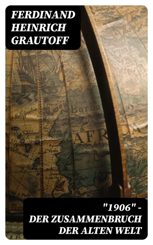 "1906" - Der Zusammenbruch der alten Welt (ebook), Ferdinand Heinrich Grautoff |... | bol.com