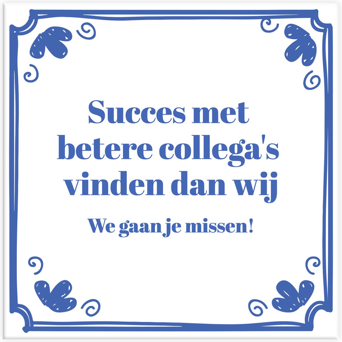 HD Tegeltje spreuk collega Delfts Blauw: Succes met betere collega's ...