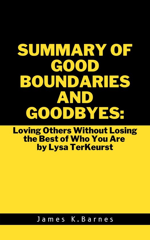 Summary of Good Boundaries and Goodbyes (ebook), James K. Barnes | 1230005899463 | Boeken | bol