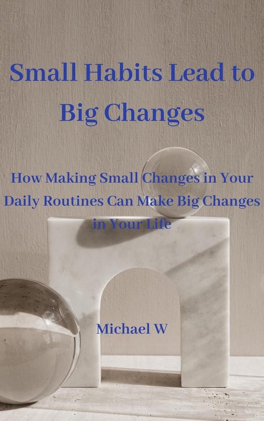 Small Habits Lead to Big Changes (ebook), Michael W | 9798215786079 ...
