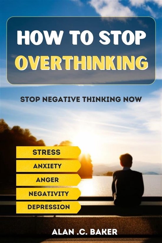 Self Help 1 - How To Stop Overthinking (ebook), Alan .C. Baker ...