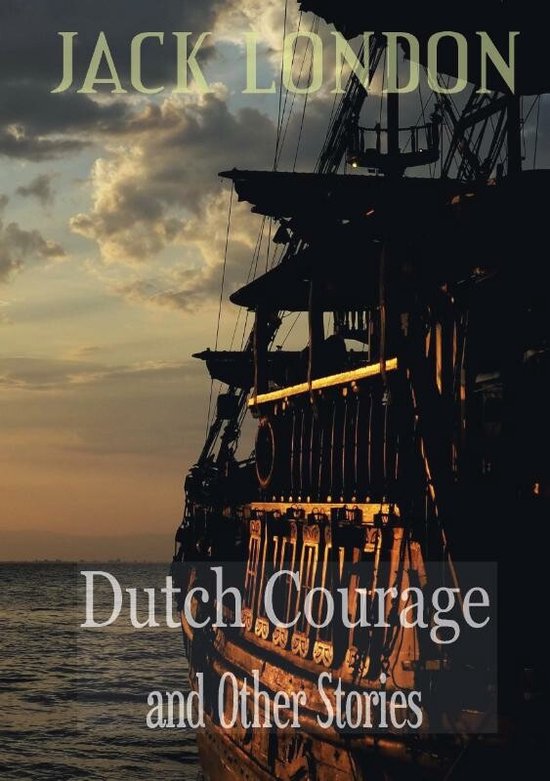 Dutch Courage, Jack London | 9789464810004 | Boeken | bol