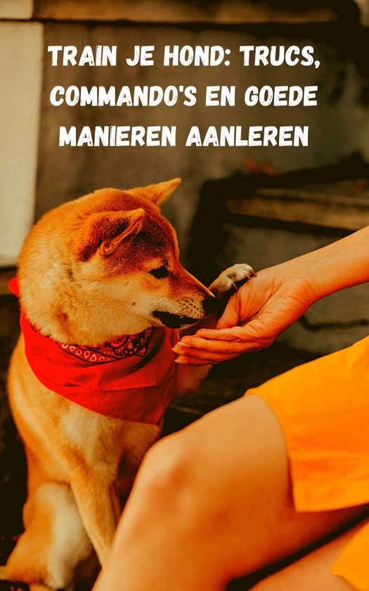 Train je hond: trucs, commando's en goede manieren aanleren (ebook ...