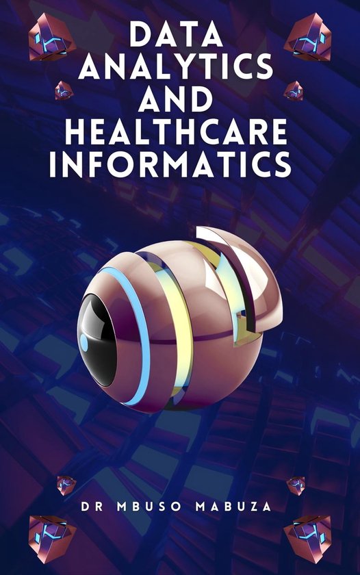 Data Analytics and Healthcare Informatics (ebook), Mbuso Mabuza | 9798215004739 | Boeken | bol.com