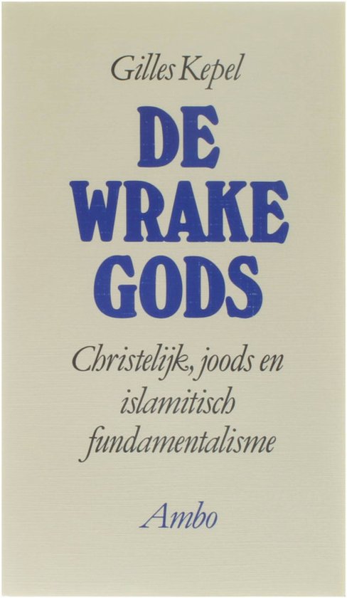 De wrake gods - Christelijk, joods en islamitisch fundamentalisme ...
