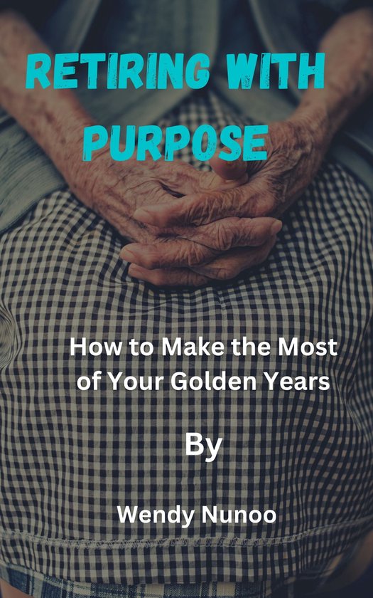 Retiring with Purpose (ebook), Wendy Nunoo | 1230006136727 | Boeken | bol.com