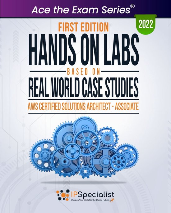 Hands-On Labs Based on Real World Case Studies: AWS Certified Solutions ...