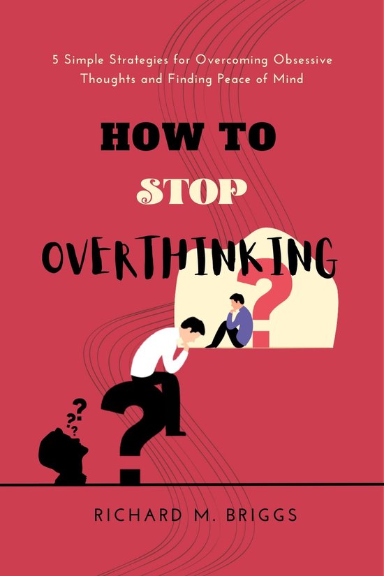 HOW TO STOP OVERTHINKING (ebook), Richard M. Briggs | 1230006095116 ...