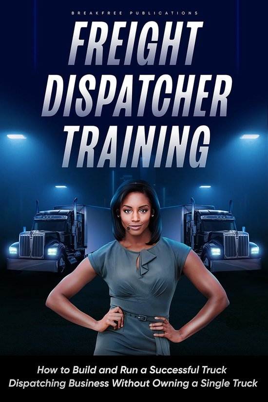Freight Dispatcher Training: How to Build and Run a Successful Truck ...