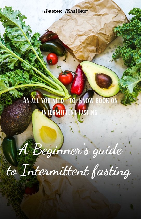 A Beginner's guide to intermittent fasting (ebook), Jesse Muller | 1230006140779 | Boeken | bol.com