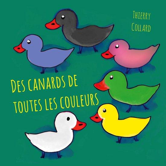 Des canards de toutes les couleurs (ebook), Thierry Collard ...