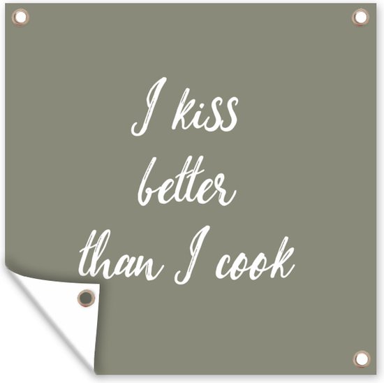 Tuin poster Spreuken - I kiss better than I cook - Kus - Quotes ...