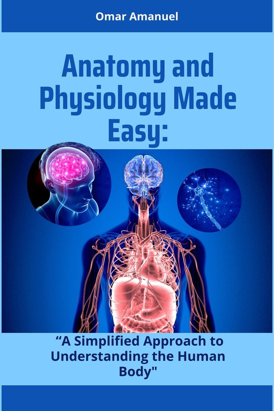 Anatomy And Physiology Made Easy Ebook Omar Amanuel 1230006085216