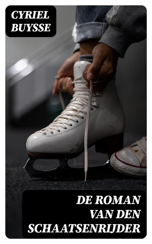 De roman van den schaatsenrijder (ebook), Cyriel Buysse | 8596547475736 | Boeken | bol.com