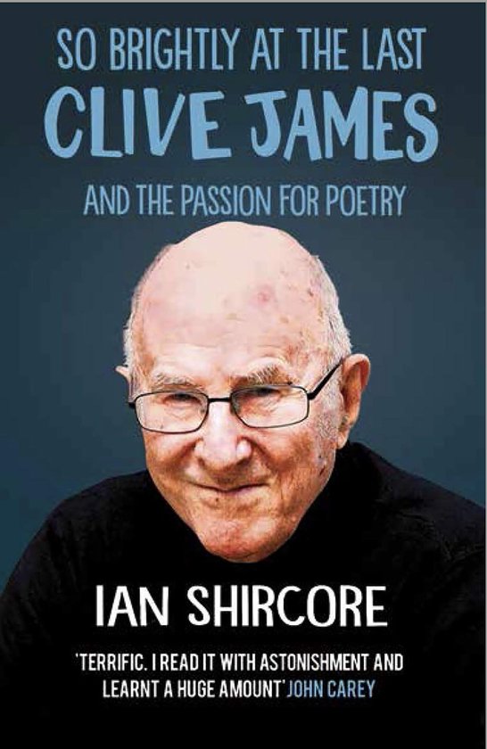 So Brightly at the Last: Clive James and the Passion for Poetry (ebook ...