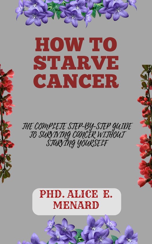 HOW TO STARVE CANCER (ebook), PHD. ALICE E. MENARD | 1230006093549 ...