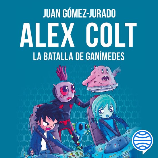 Alex Colt. La batalla de Ganímedes, Juan Gómez-Jurado | 9788408269533 ...