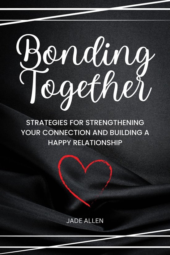 Bonding Together: Strategies for Strengthening Your Connection and ...