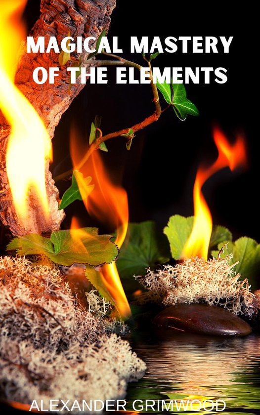 Magical Mastery of the Elements (ebook), Alexander Grimwood ...