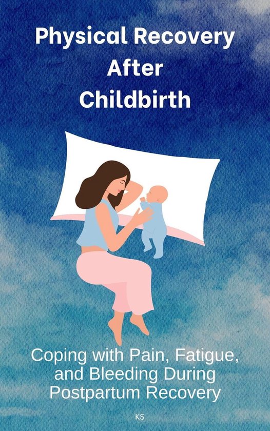 Physical Recovery After Childbirth: Coping with Pain, Fatigue, and ...