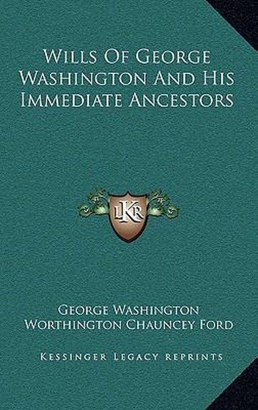Wills of George Washington and His Immediate Ancestors, George ...