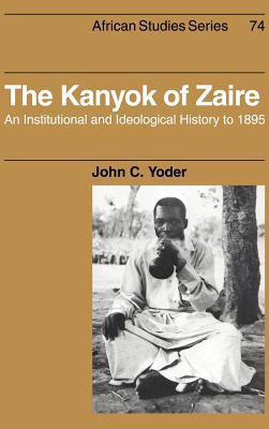 African StudiesSeries Number 74-The Kanyok of Zaire, John C. Yoder ...
