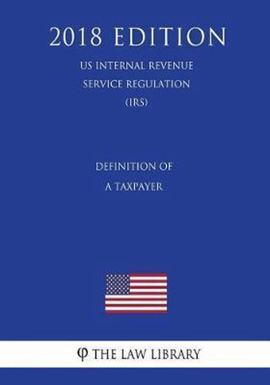 Definition of a Taxpayer (Us Internal Revenue Service Regulation) (Irs ...