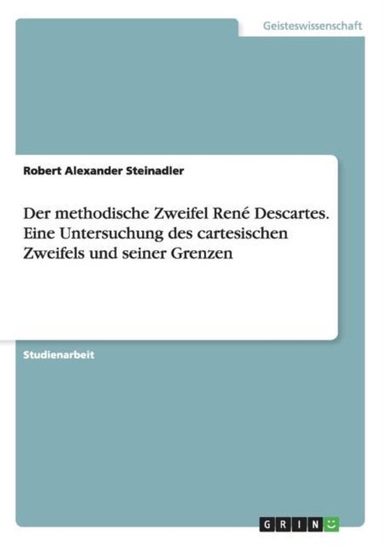 Der methodische Zweifel Rene Descartes. Eine Untersuchung des ...