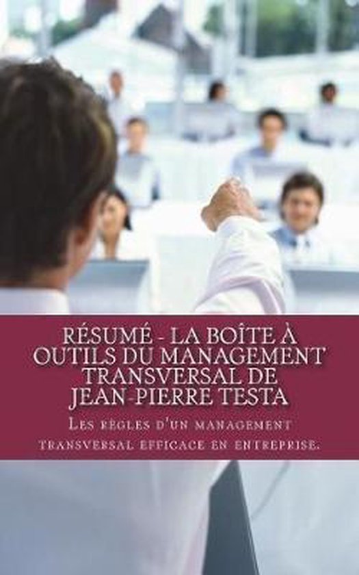Résumé - La boîte à outils du management transversal de Jean-Pierre ...