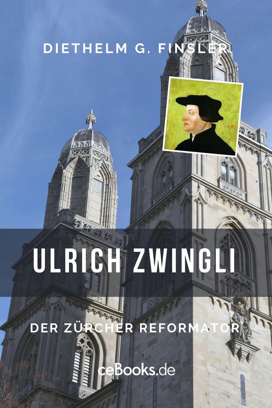 Biografien bei ceBooks.de - Ulrich Zwingli (ebook), Diethelm G. Finsler ...