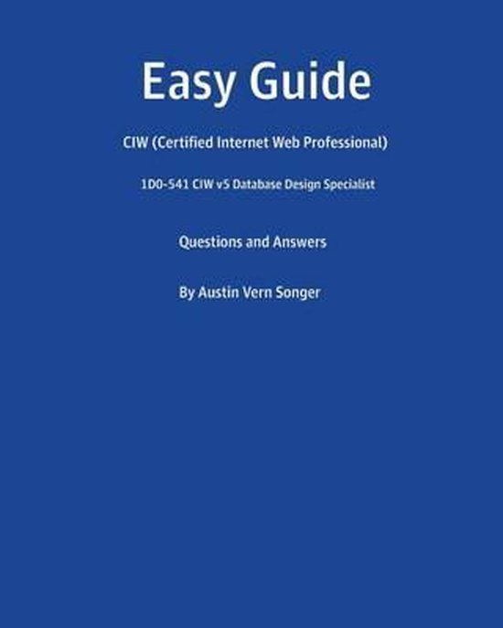 Easy Guide 1d0-541 Ciw V5 Database Design Specialist | 9781539748236 | Austin Vern... | bol.com
