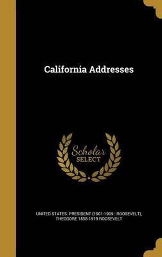 California Addresses, Theodore 1858-1919 Roosevelt | 9781360608457 ...