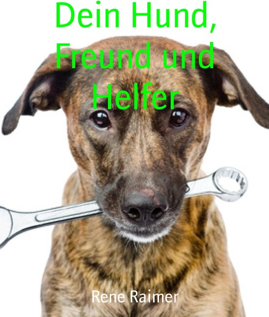 Dein Hund, Freund und Helfer (ebook), Rene Raimer | 9783736873551 ...