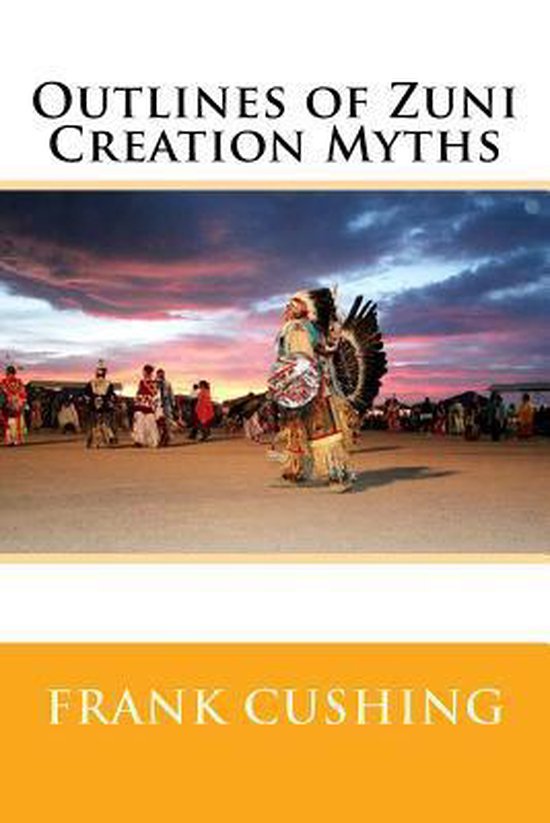 Outlines of Zuni Creation Myths | 9781508654377 | Frank Hamilton ...