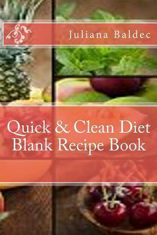 Quick & Clean Diet Blank Recipe Book, Juliana Baldec | 9781505811995 ...