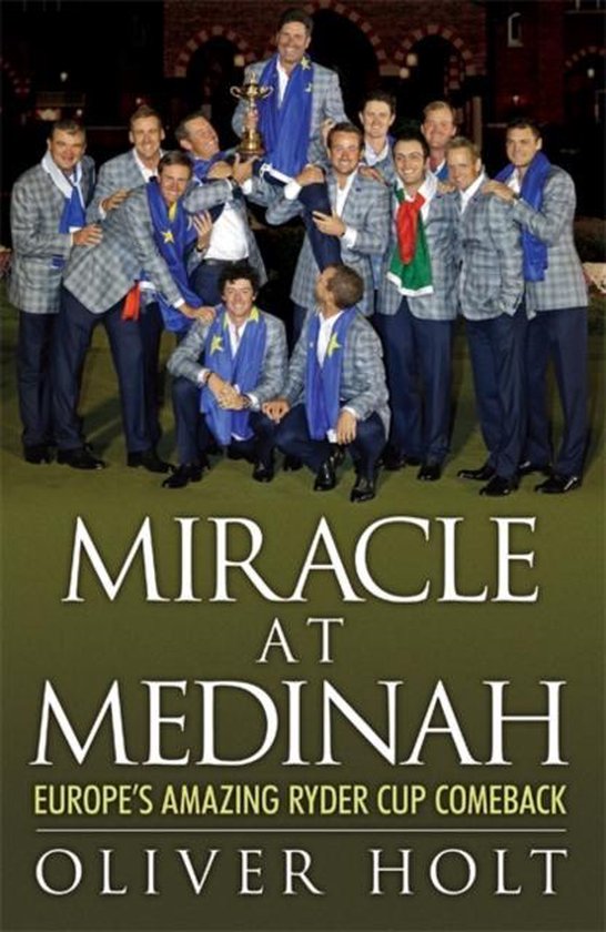 Miracle At Medinah: Europe'S Amazing Ryder Cup Comeback, Oliver Holt | 9780755364848 |... | bol