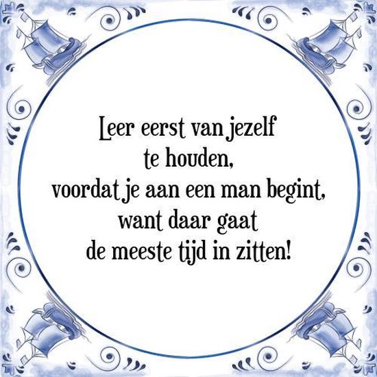 Tegeltje met Spreuk (Tegeltjeswijsheid): Leer eerst van jezelf te houden, voordat je... | bol.com