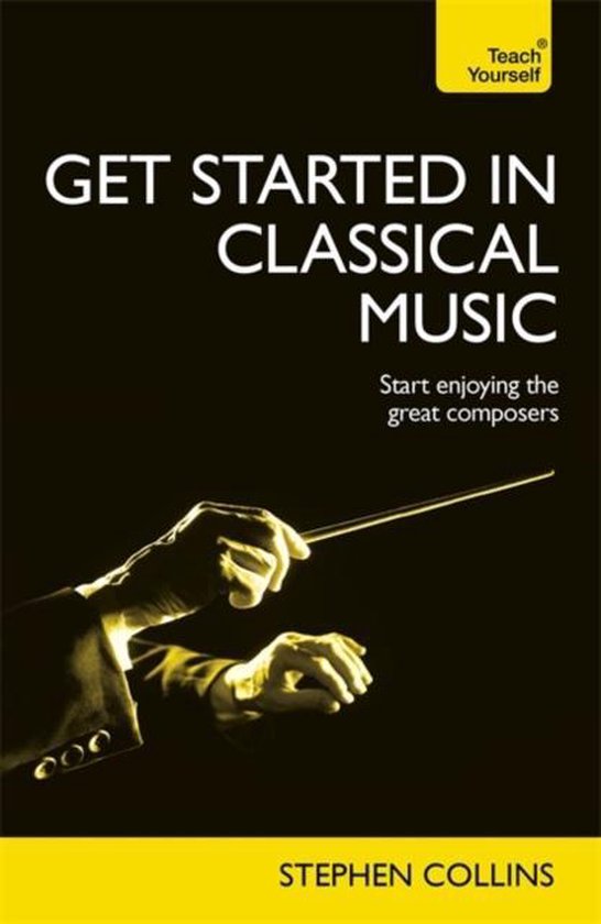 Get Started In Classical Music: Teach Yourself, Stephen Collins ...