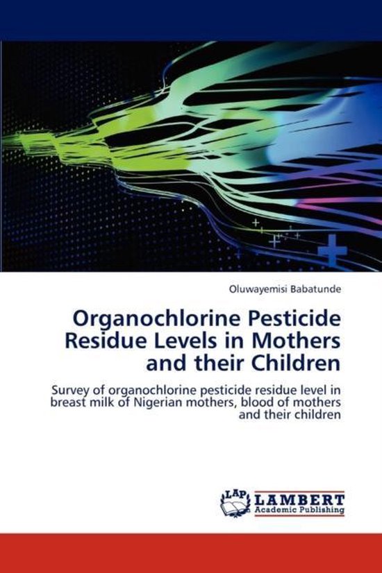 Organochlorine Pesticide Residue Levels in Mothers and Their Children | 9783659258084... | bol.com