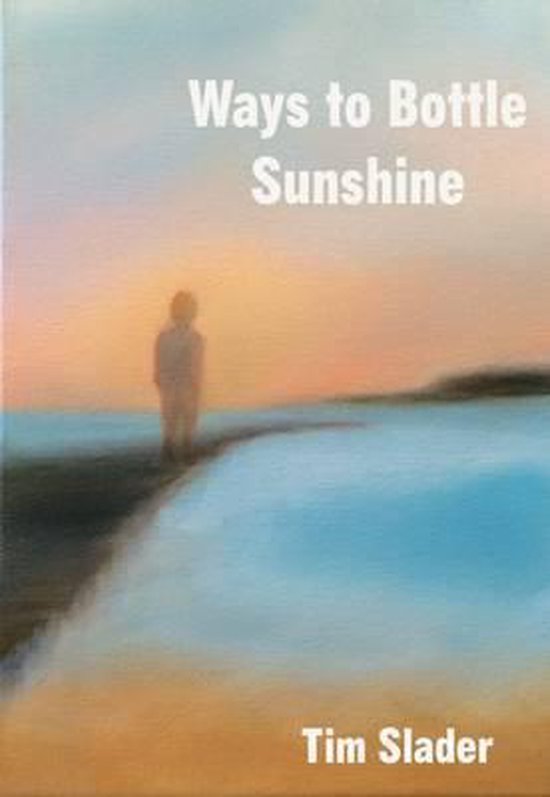 Ways to Bottle Sunshine, Tim Slader | 9780993529900 | Boeken | bol.com