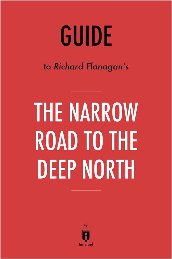 Guide to Richard Flanagan’s The Narrow Road to the Deep North by ...
