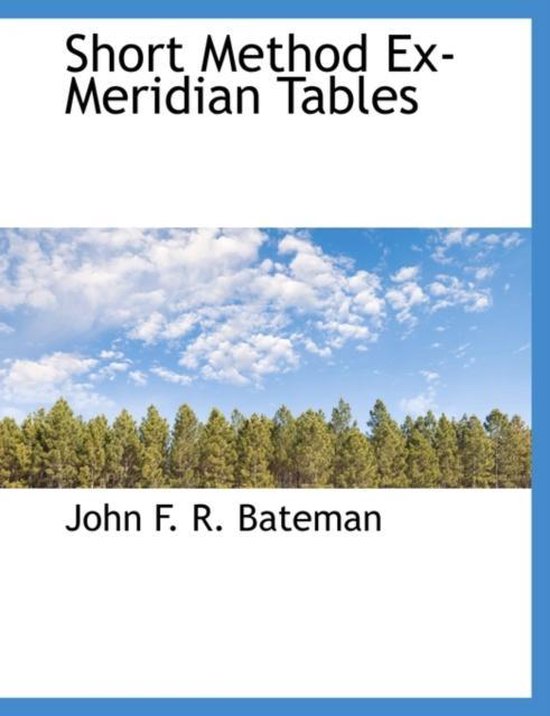 Short Method Ex-Meridian Tables | 9781140132158 | John F R Bateman ...
